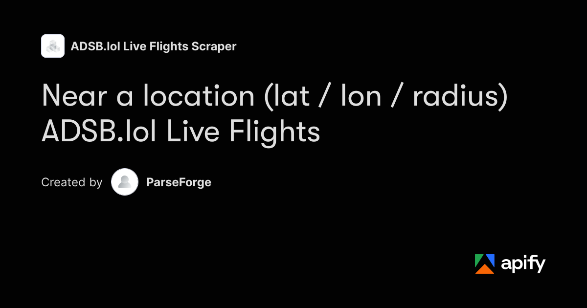 Near a location (lat / lon / radius) ADSB.lol Live Flights · Apify
