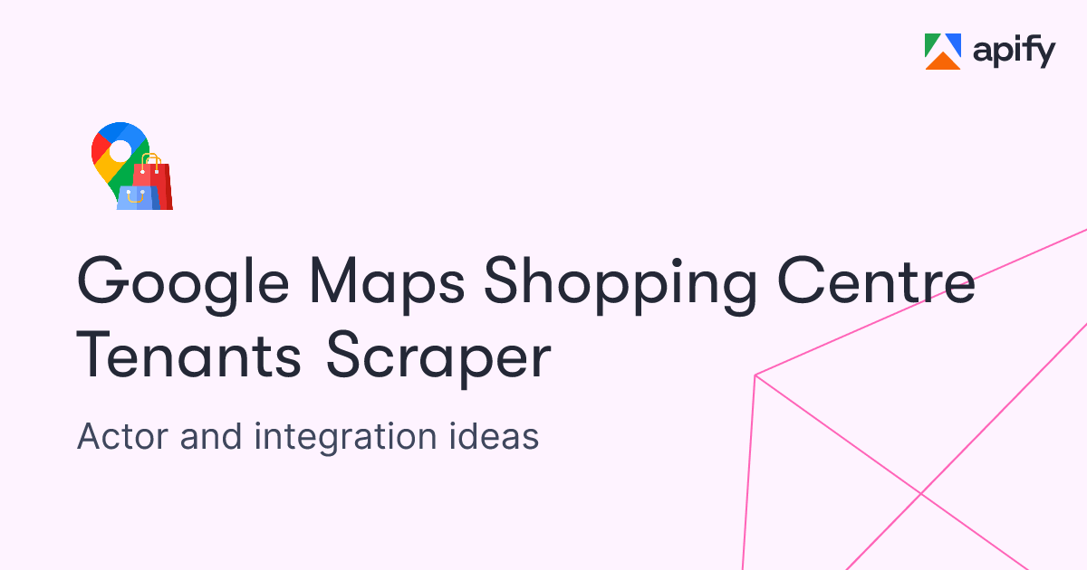 Google Maps Shopping Centre Tenants Scraper · New ideas · Apify