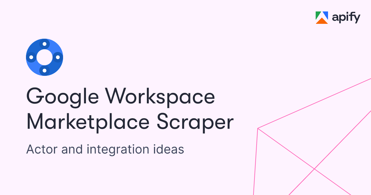 Google Workspace Marketplace Scraper · New ideas · Apify