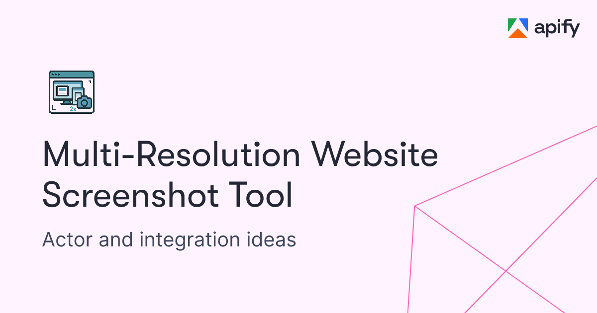 Multi-Resolution Website Screenshot Tool · New ideas · Apify