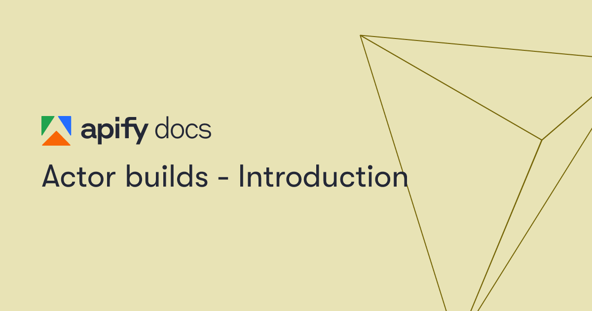 Actor builds - Introduction | Apify Documentation