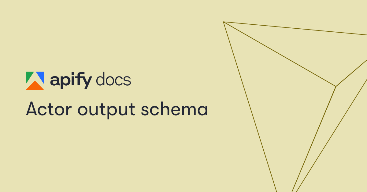 Actor output schema | Platform | Apify Documentation
