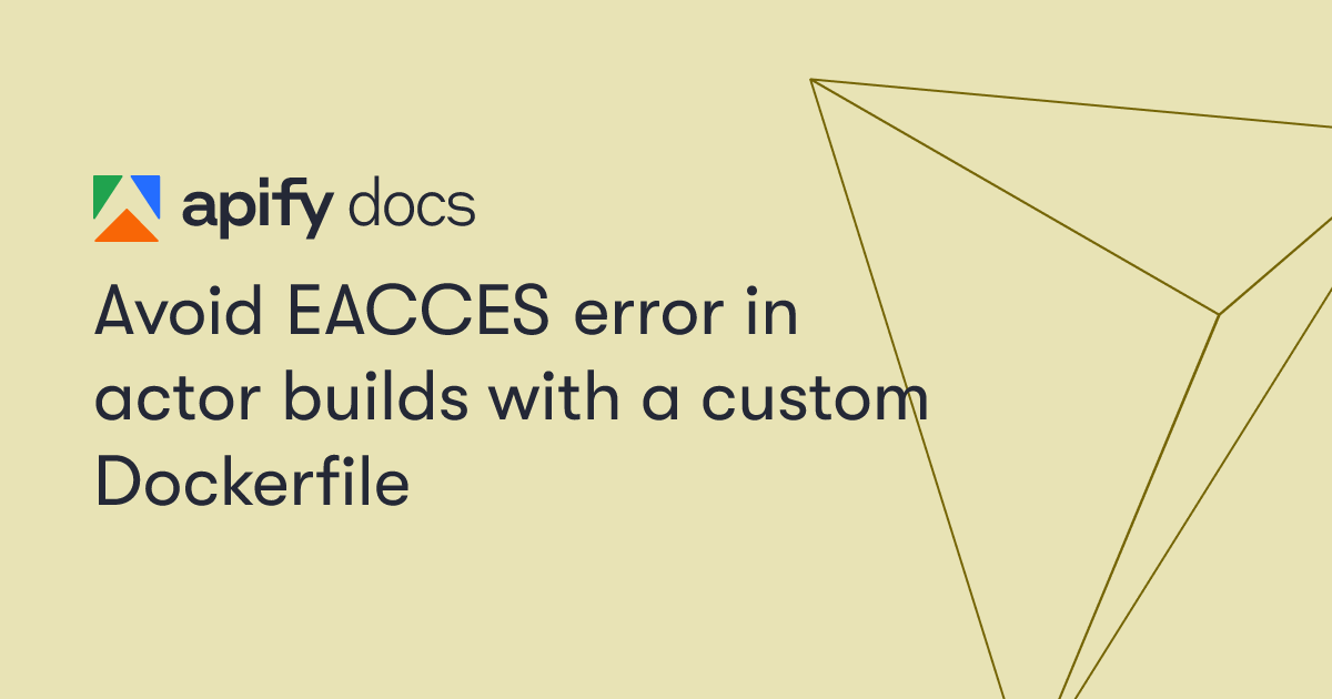 Avoid EACCES error in Actor builds with a custom Dockerfile | Academy | Apify Documentation