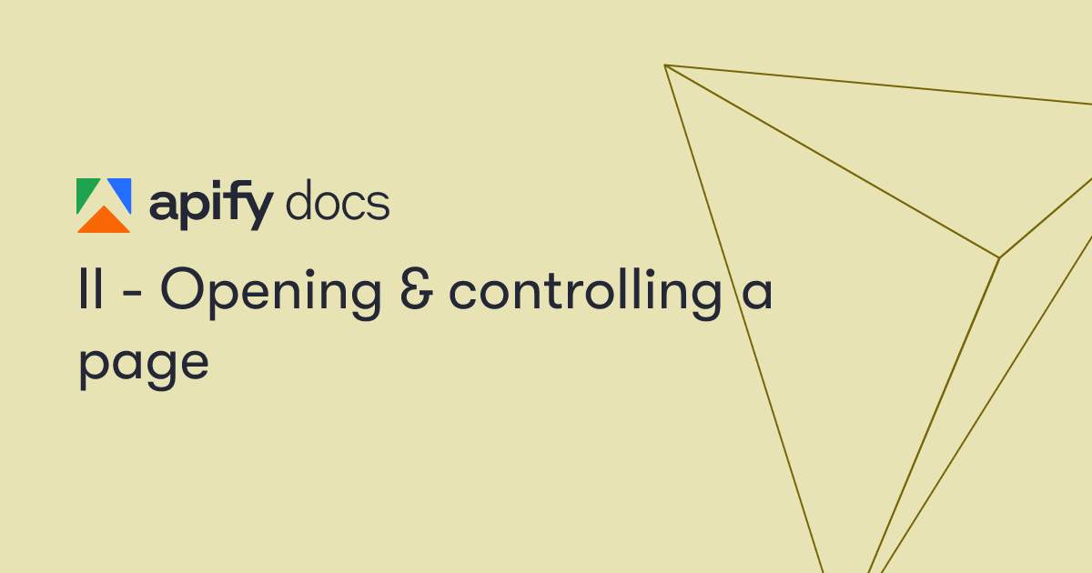 II - Opening & controlling a page | Academy | Apify Documentation