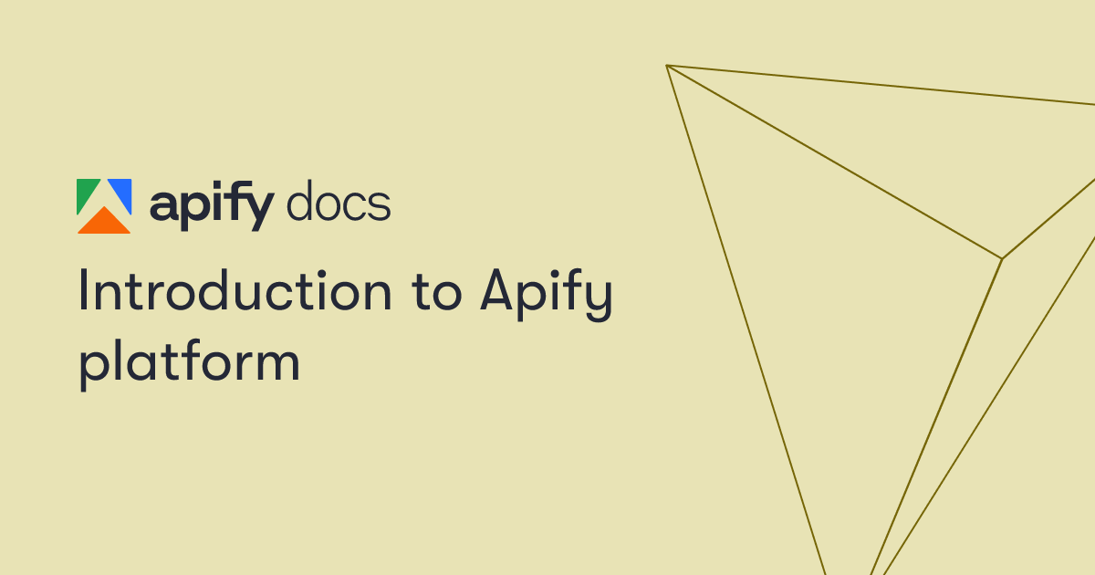 Introduction to Apify platform | Academy | Apify Documentation