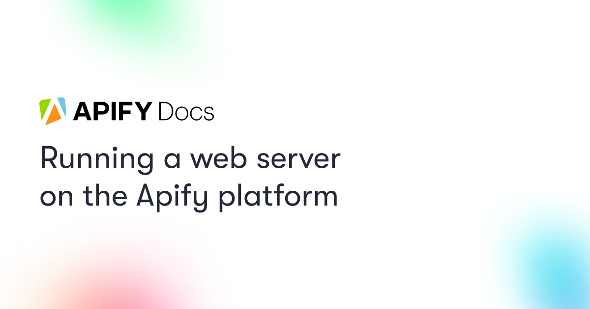 Running A Web Server On The Apify Platform Academy Apify Documentation