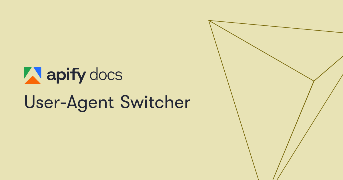 User-Agent Switcher | Academy | Apify Documentation