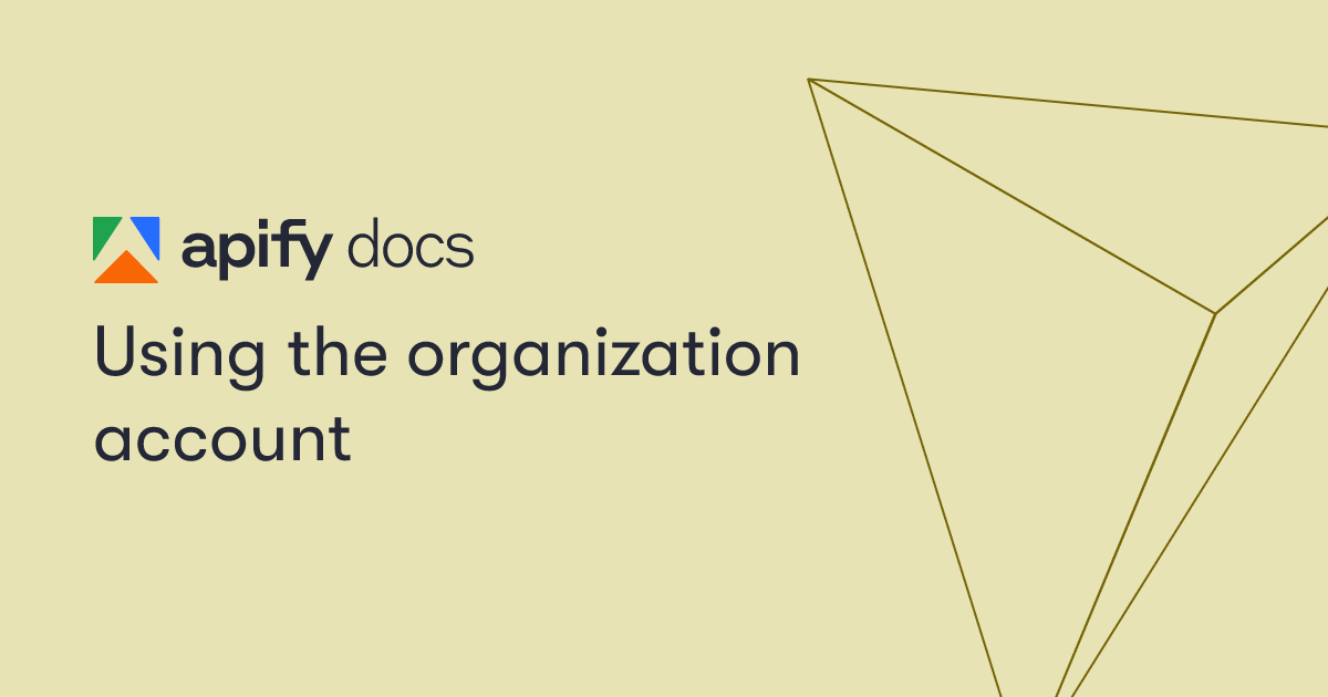 Using the organization account | Platform | Apify Documentation