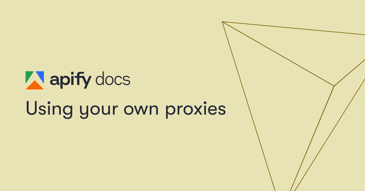 Using your own proxies | Platform | Apify Documentation