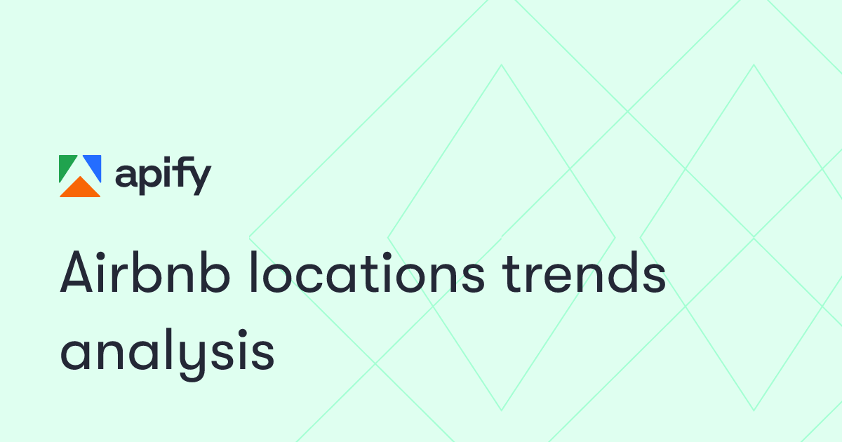 Airbnb locations trends analysis · Apify