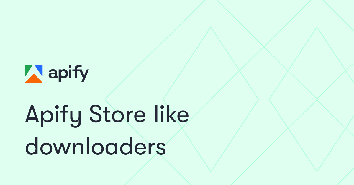 Apify Store like downloaders · Apify