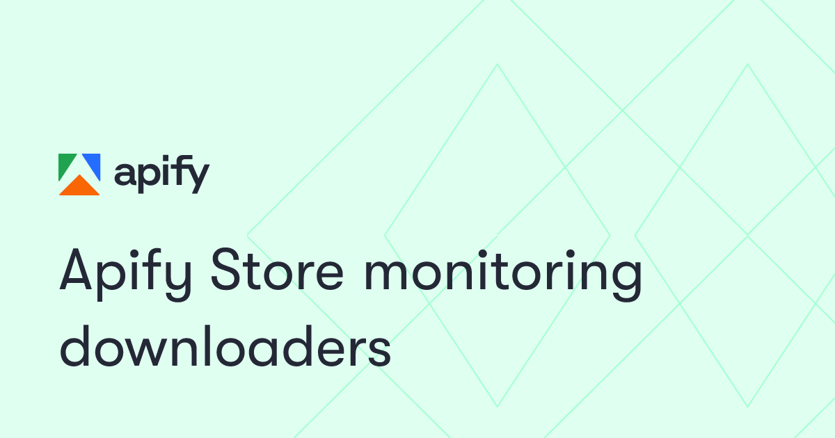 Apify Store monitoring downloaders · Apify