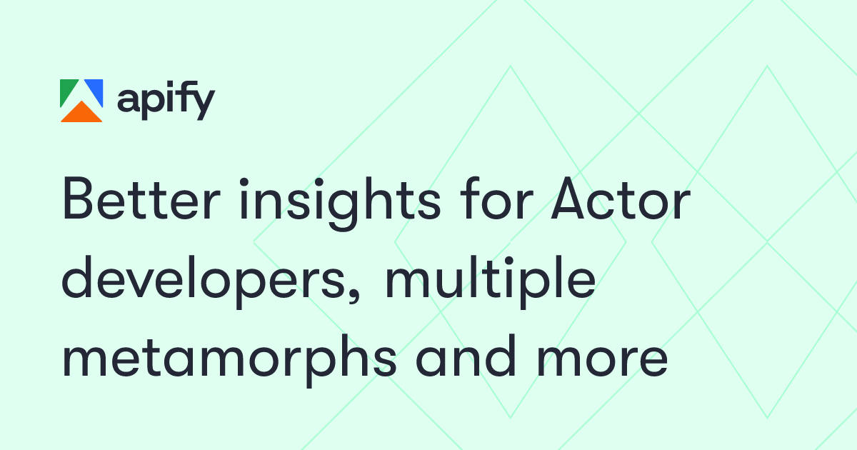 Better insights for Actor developers, multiple metamorphs and more · Change log · Apify