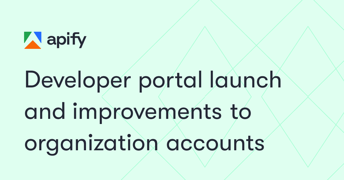 Developer portal launch and improvements to organization accounts · Change log · Apify