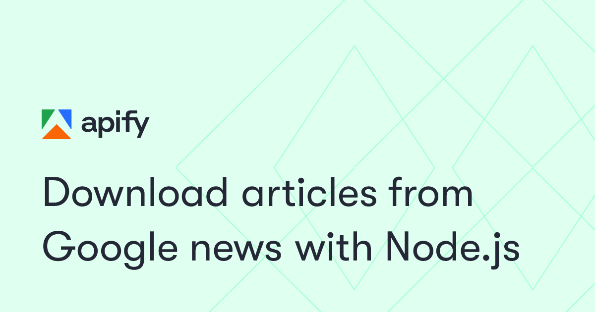 Download articles from Google news with Node.js · Apify