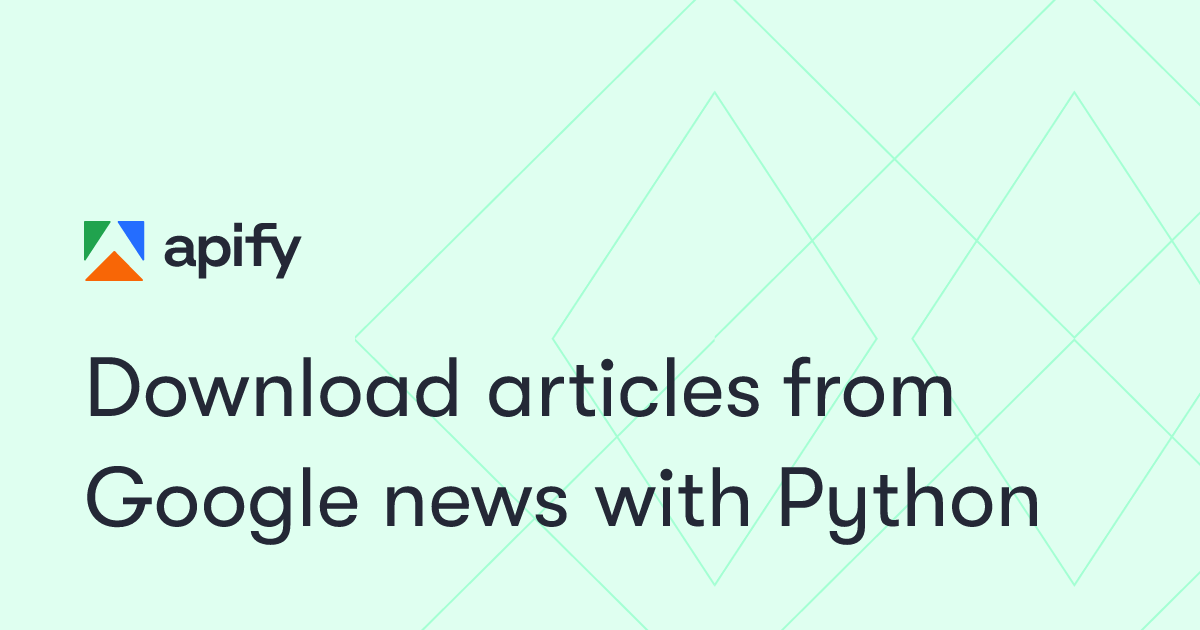 Download articles from Google news with Python · Apify