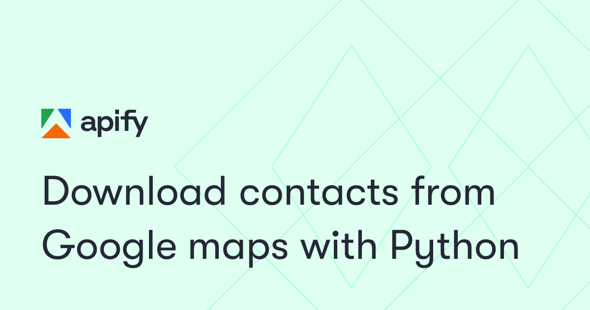 Download contacts from Google maps with Python · Apify