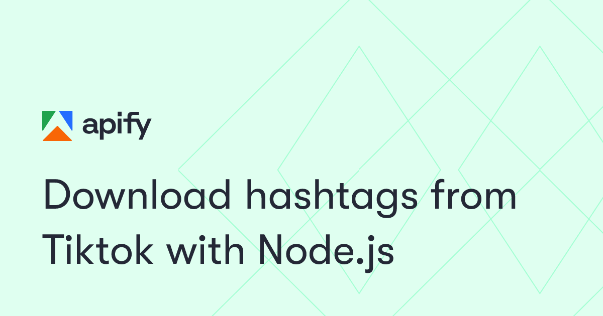 Download hashtags from Tiktok with Node.js · Apify