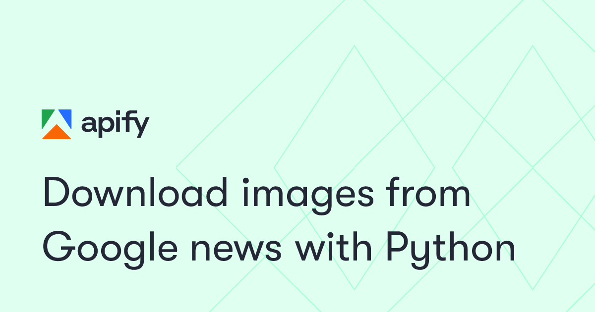 Download images from Google news with Python · Apify