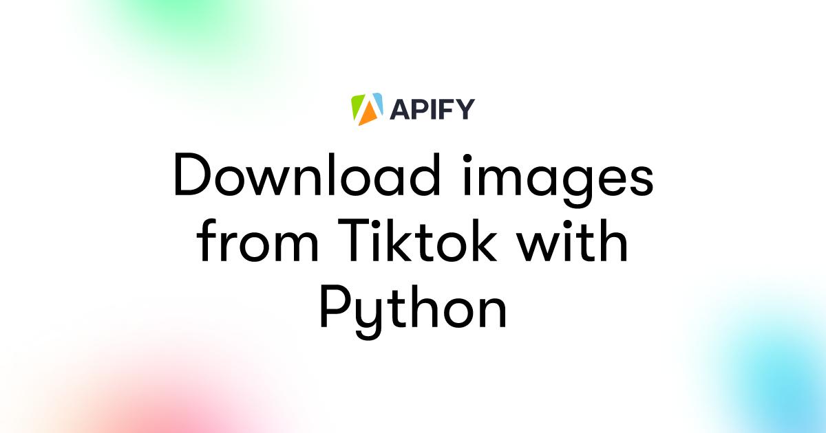 Download Images From Tiktok With Python · Apify