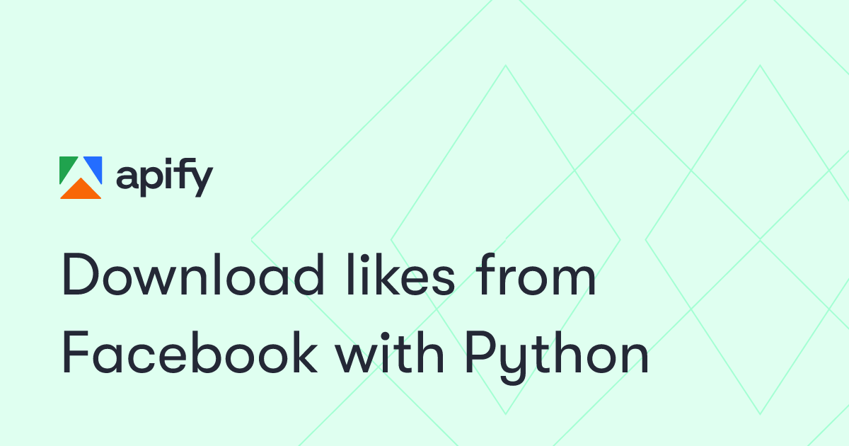 Download likes from Facebook with Python · Apify