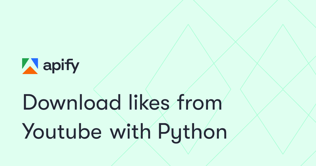 Download likes from Youtube with Python · Apify
