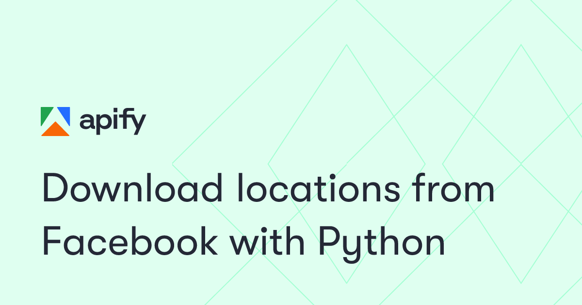 Download locations from Facebook with Python · Apify