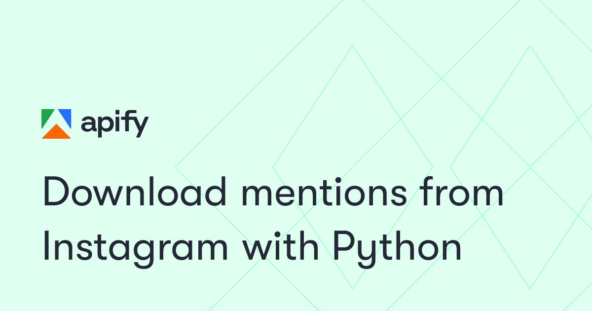 Download mentions from Instagram with Python · Apify