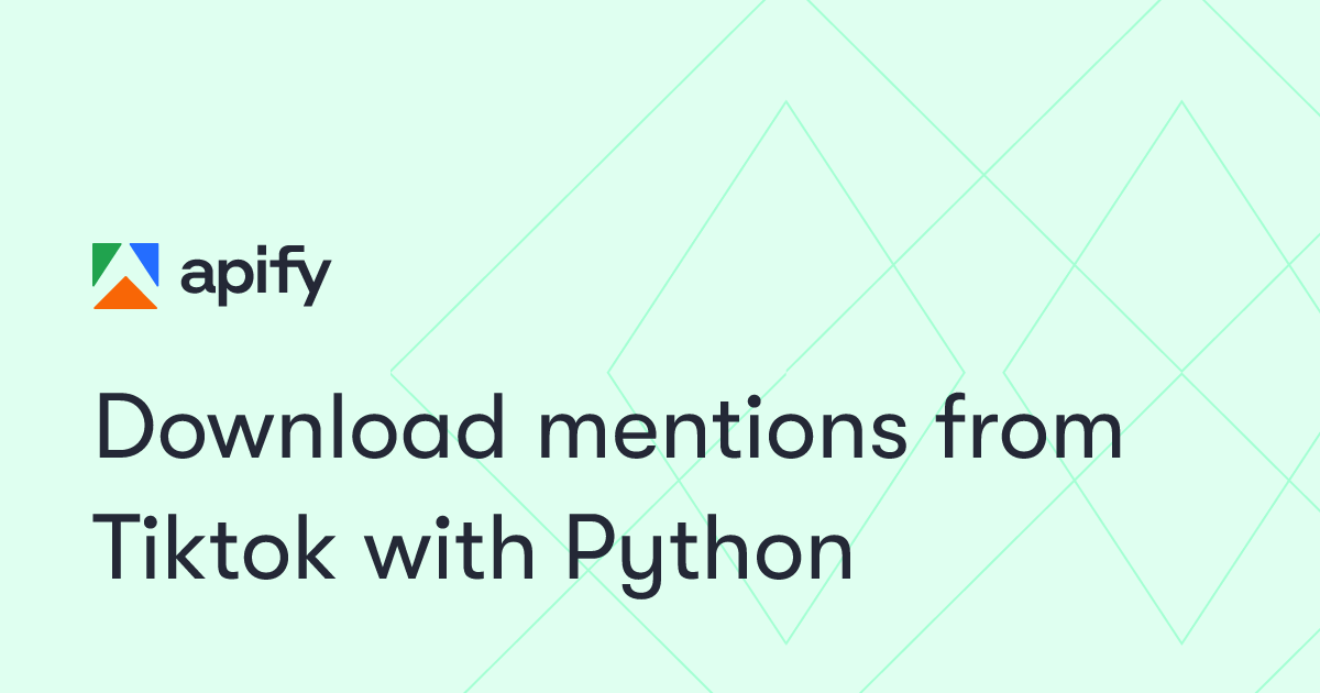 Download mentions from Tiktok with Python · Apify