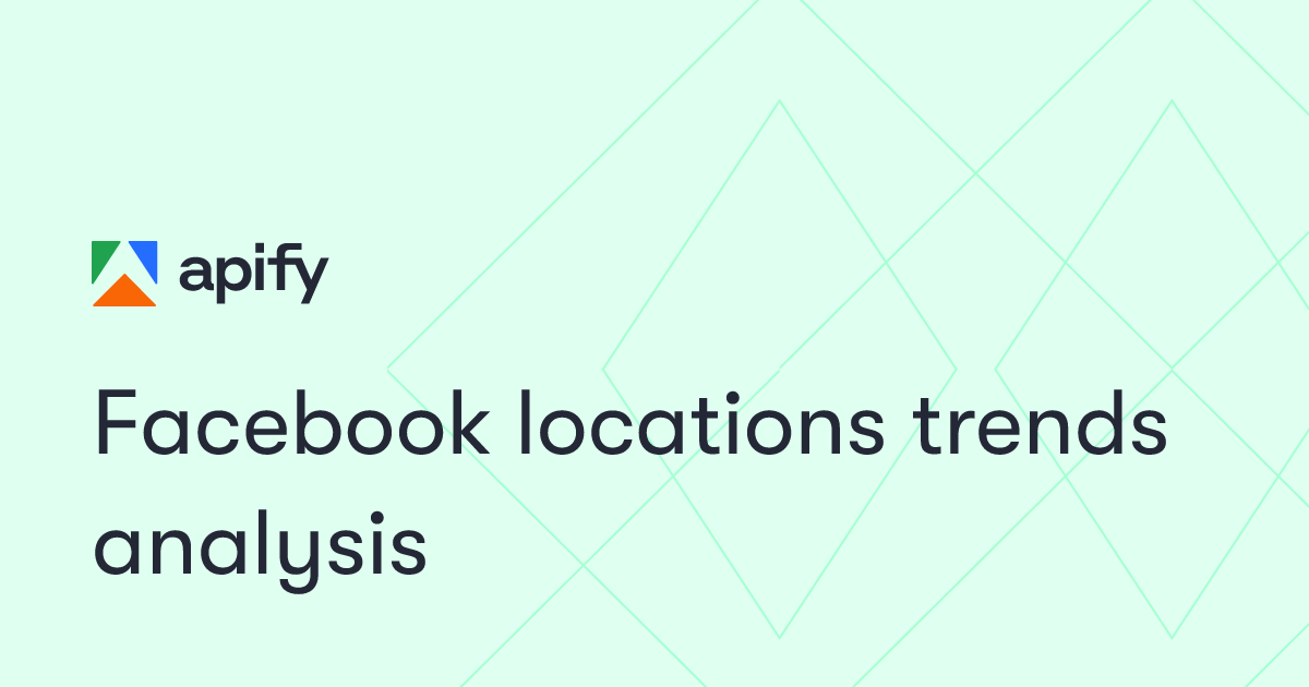 Facebook locations trends analysis · Apify