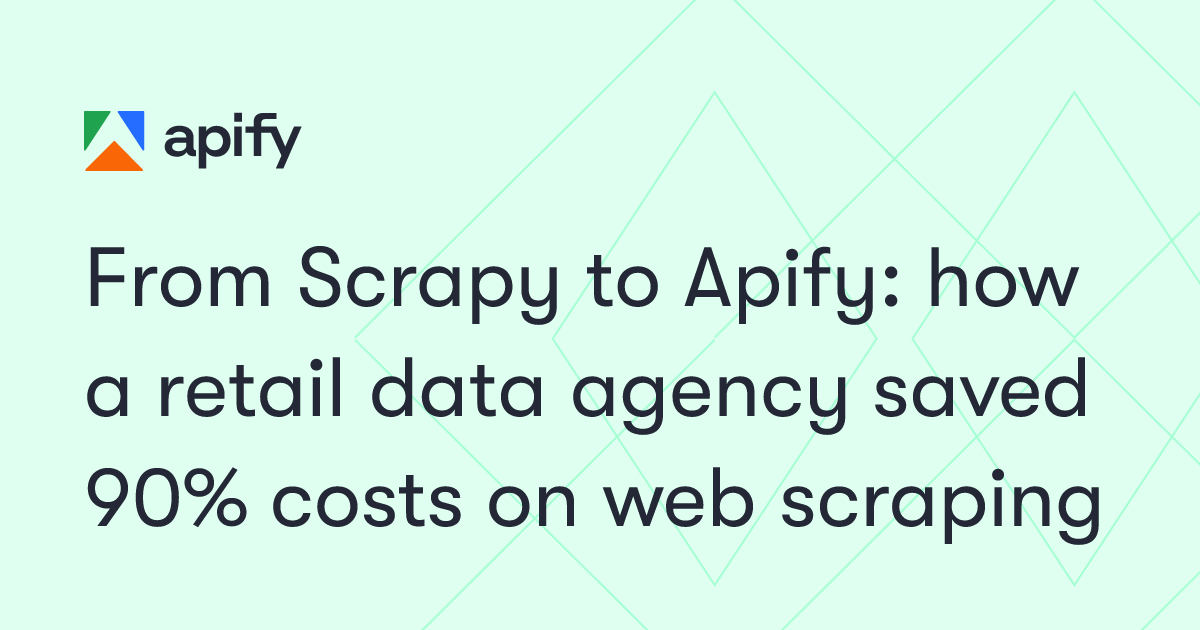 From Scrapy to Apify: how a retail data agency saved 90% costs on web ...