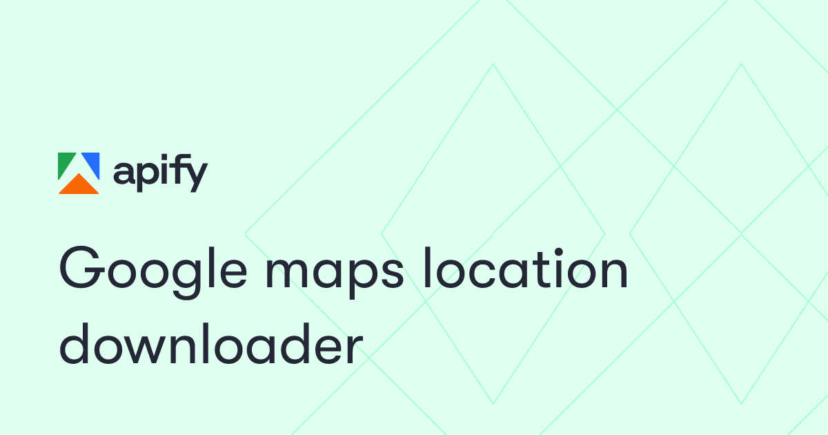 Google maps location downloader · Apify