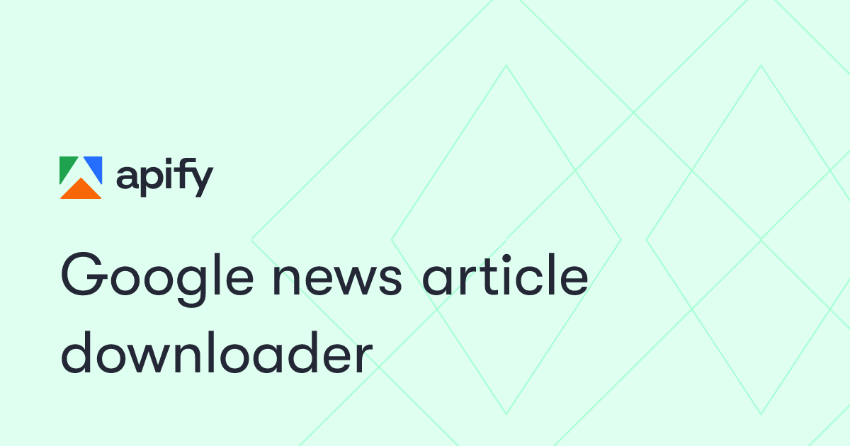 Google news article downloader · Apify