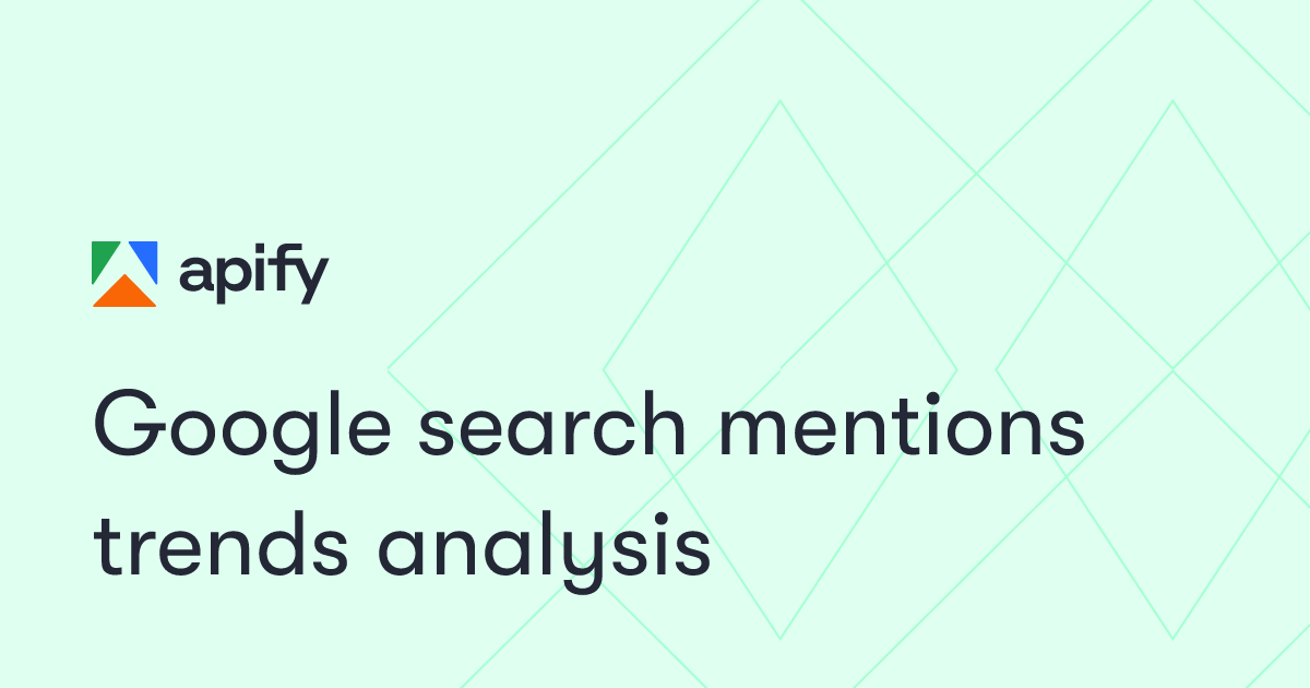 Google search mentions trends analysis · Apify