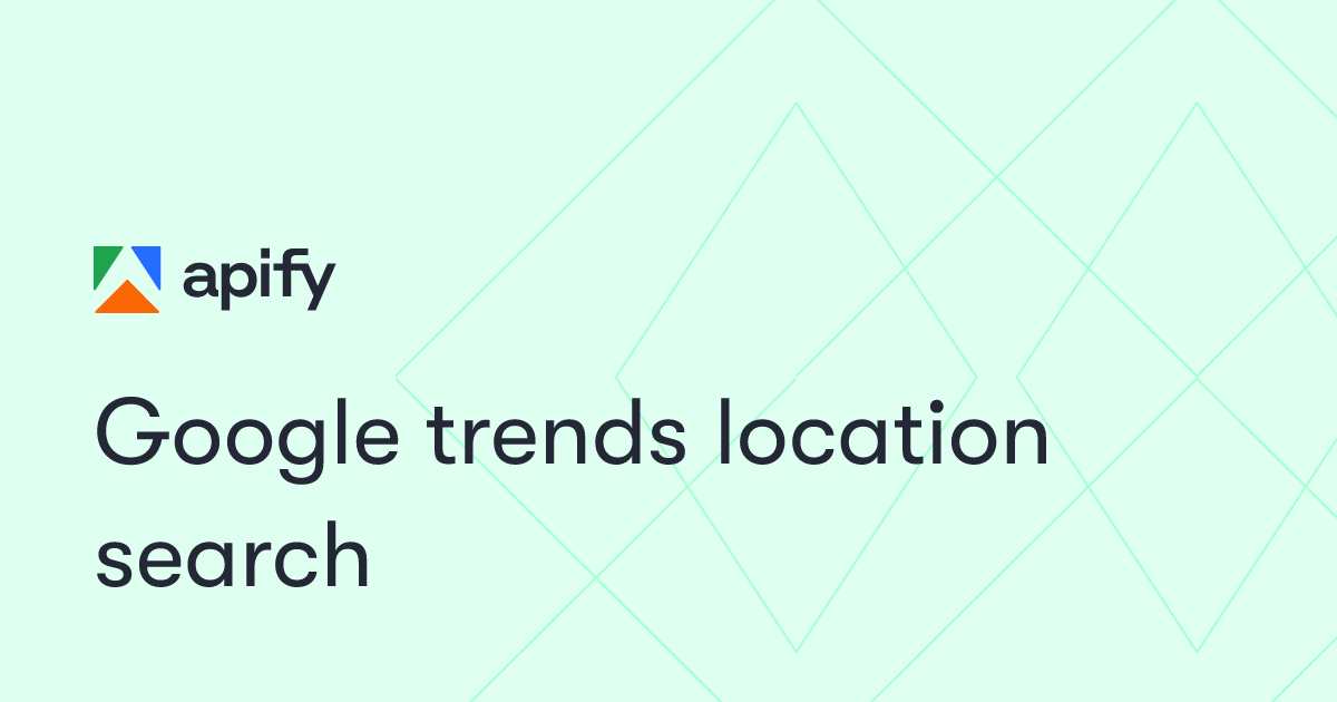 Google trends location search · Apify