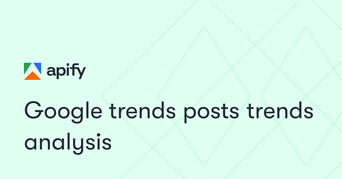 Google trends posts trends analysis · Apify