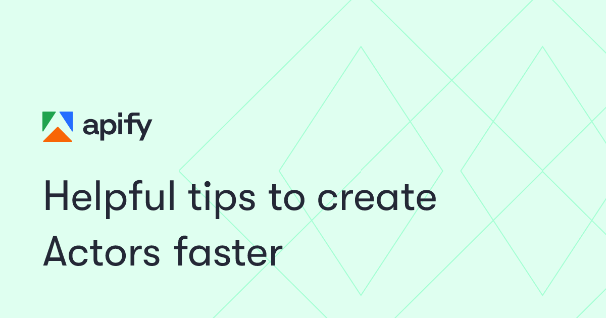 Helpful tips to create Actors faster · Change log · Apify