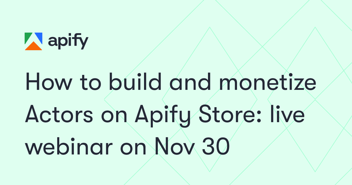 How to build and monetize Actors on Apify Store: live webinar on Nov 30 · Change log · Apify