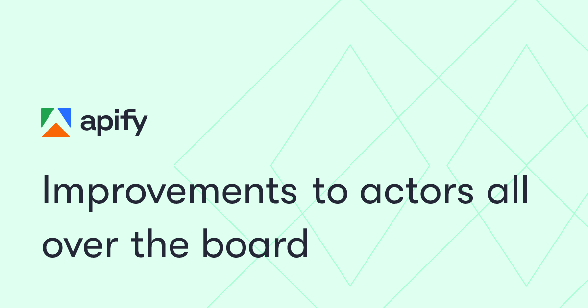 Improvements to actors all over the board · Change log · Apify
