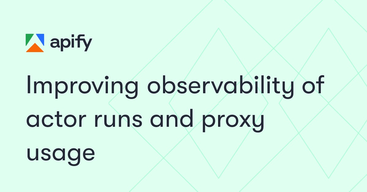 Improving observability of actor runs and proxy usage · Change log · Apify