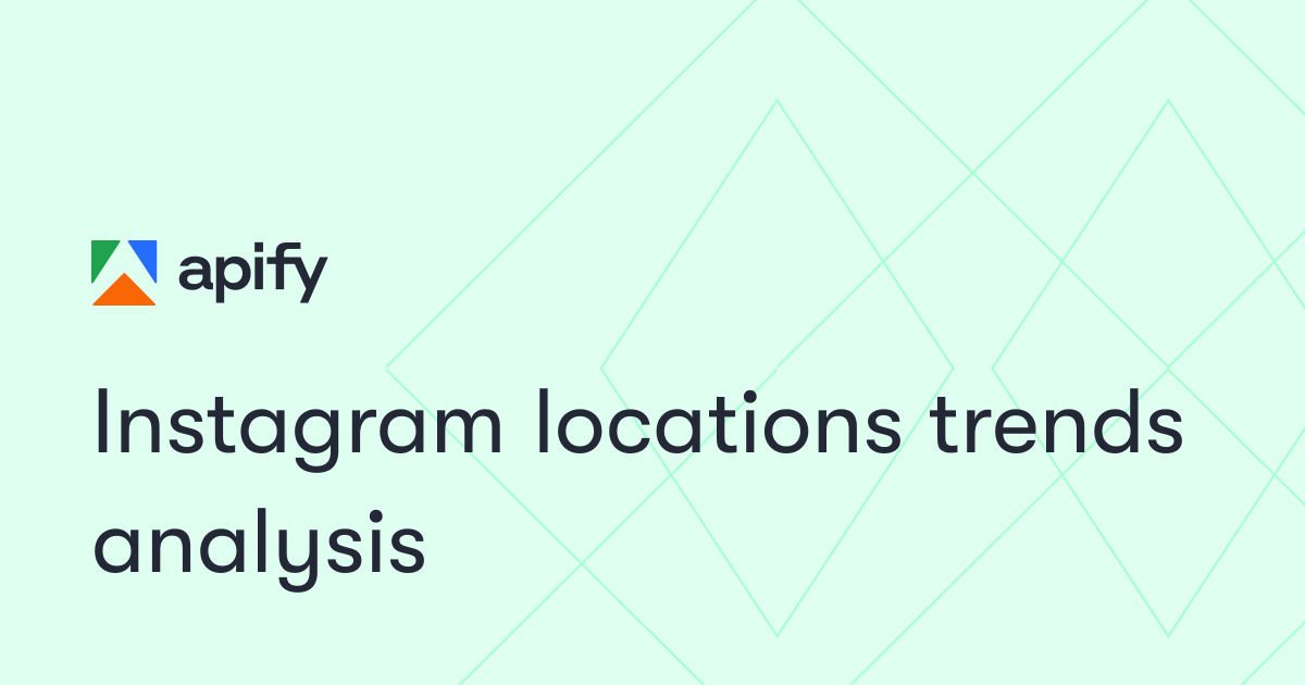 Instagram locations trends analysis · Apify