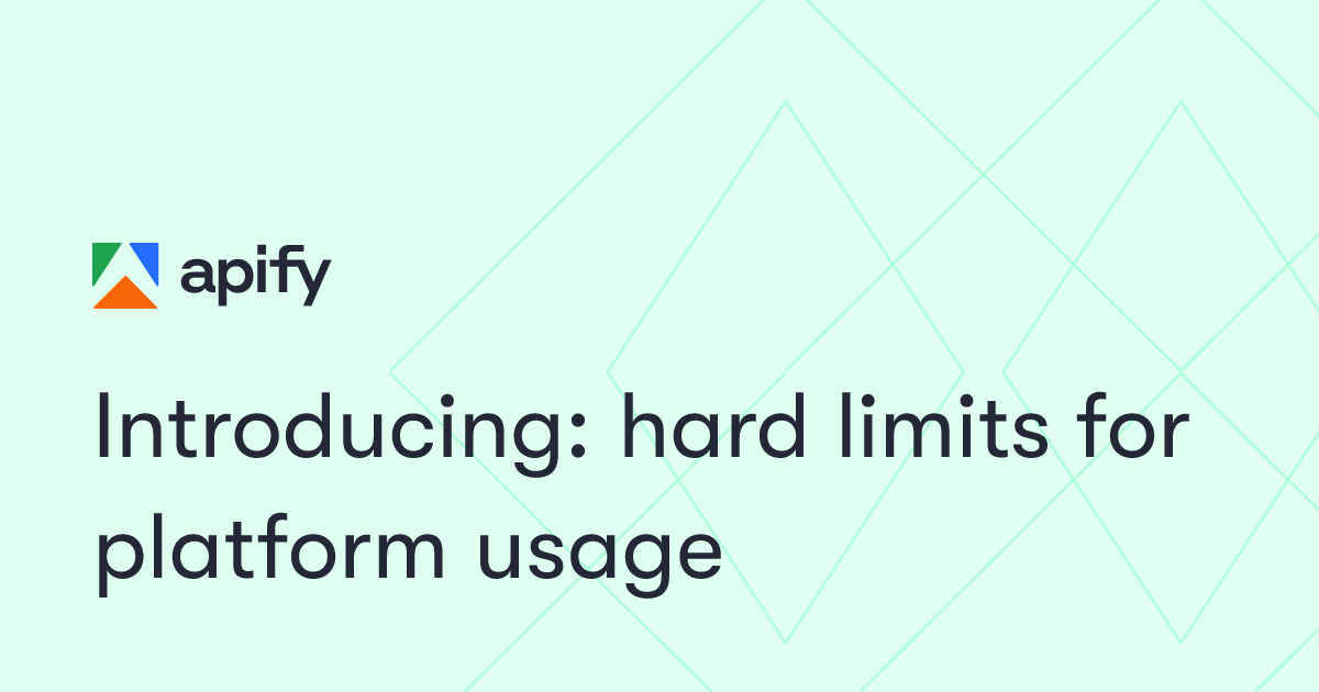 Introducing: hard limits for platform usage · Change log · Apify