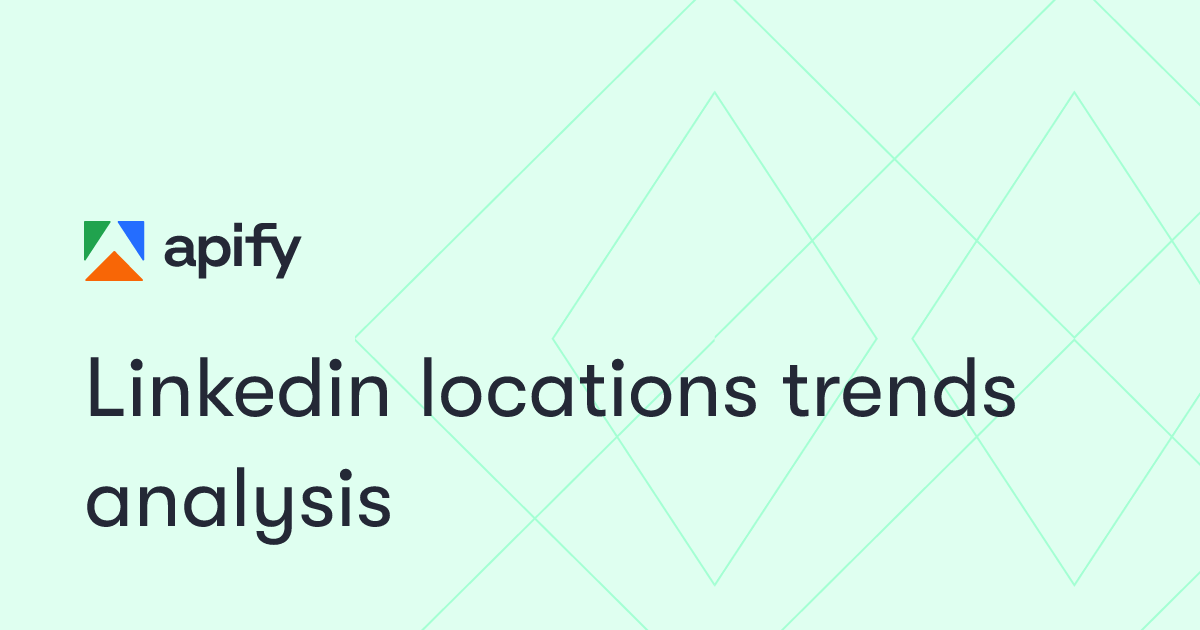 Linkedin locations trends analysis · Apify