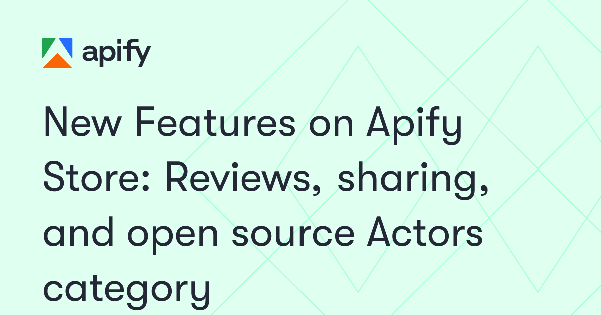 New Features on Apify Store: Reviews, sharing, and open source Actors category · Change log · Apify