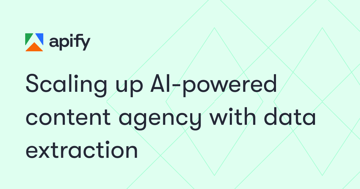 Scaling up AI-powered content agency with data extraction · Apify