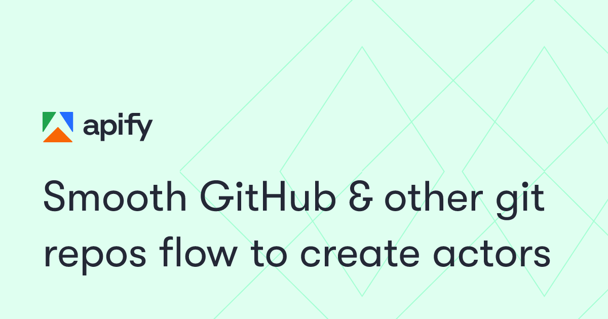 Smooth GitHub & other git repos flow to create actors · Change log · Apify