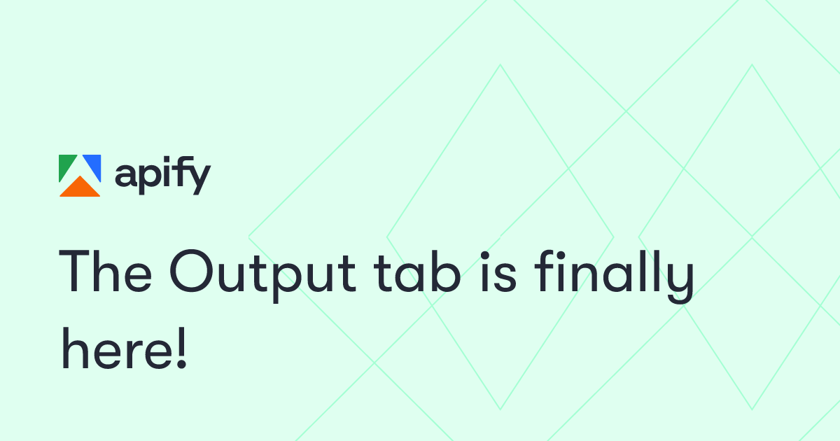 The Output tab is finally here! · Change log · Apify